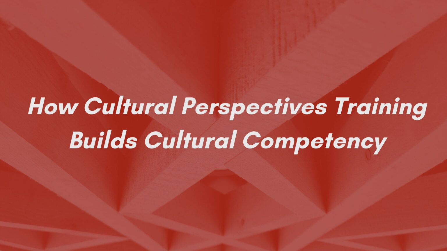 How Cultural Perspectives Training Builds Cultural Compentency ...